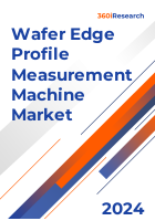 Wafer Edge Profile Measurement Machine Market Size 2025-2030